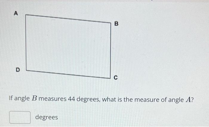 Solved If angle B measures 44 degrees, what is the measure | Chegg.com