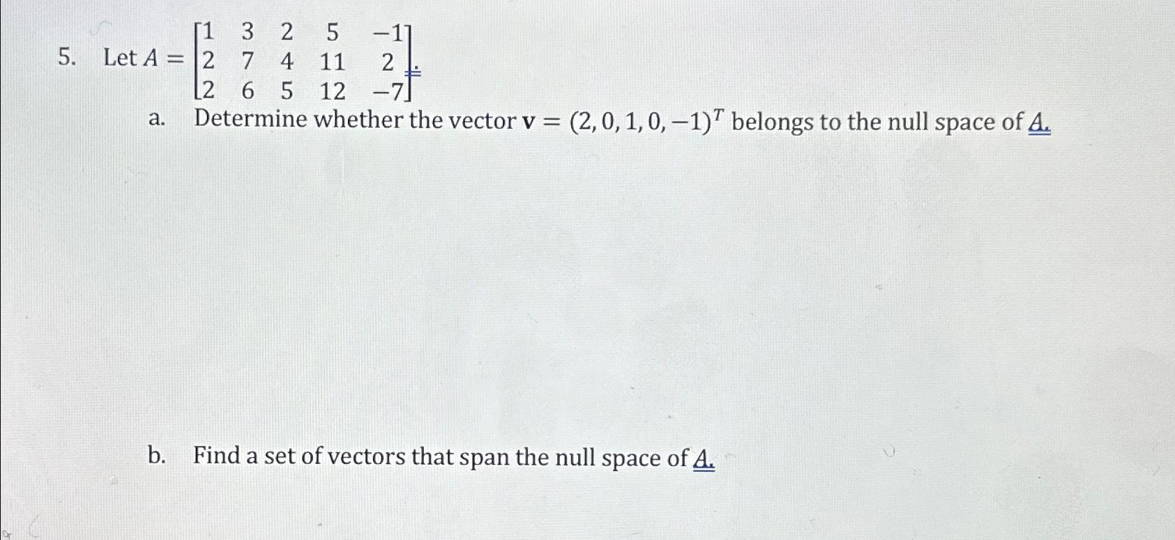 Solved Let A=[1325-127411226512-7].a. ﻿Determine whether the | Chegg.com