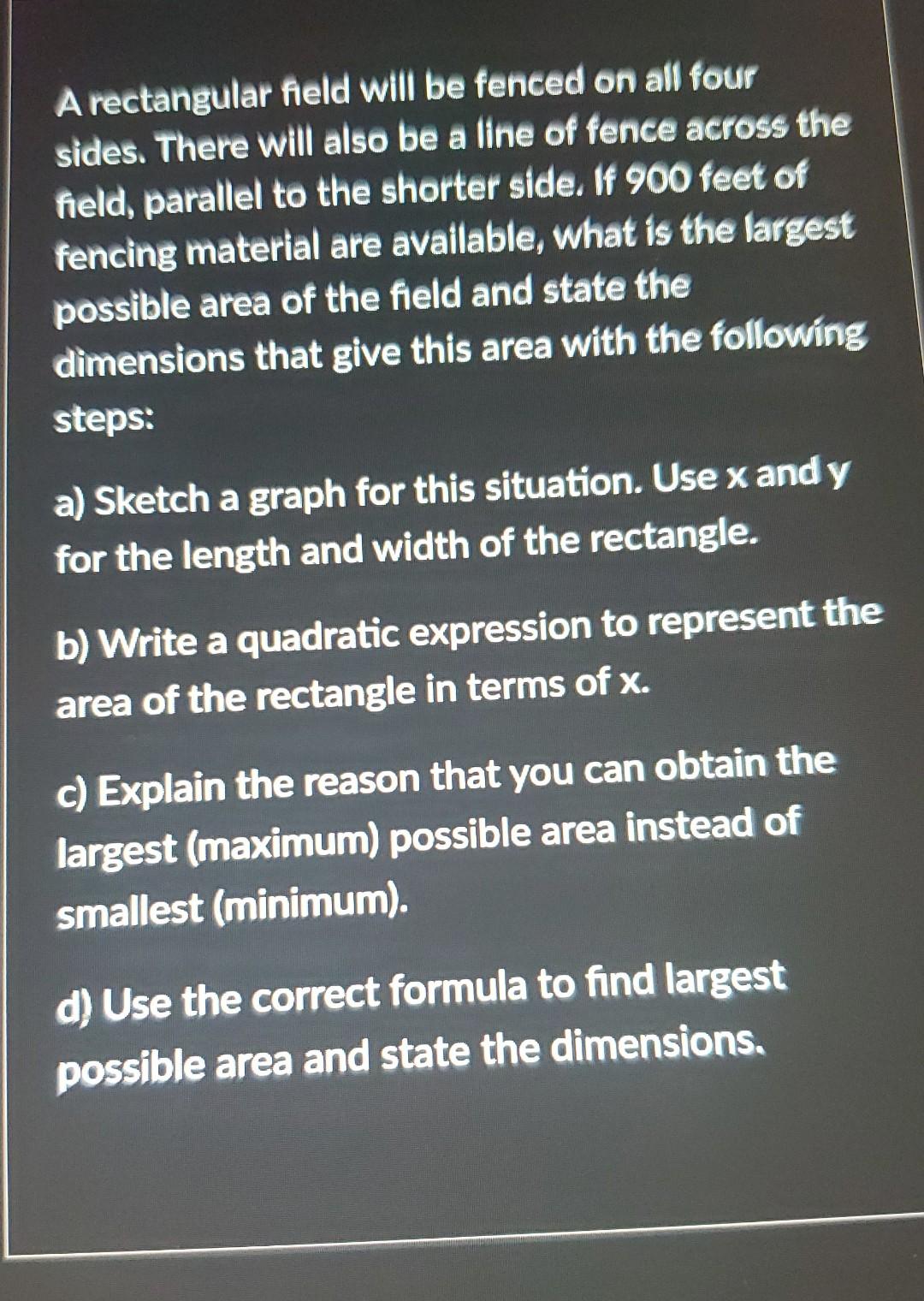 Solved A rectangular field will be fenced on all four sides. | Chegg.com