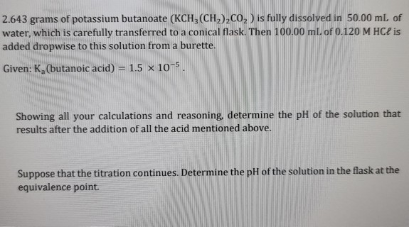 Solved 2.643 grams of potassium butanoate (KCH3(CH),CO2) is | Chegg.com