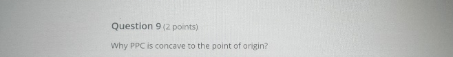 Solved Why PPC is concave to the point of origin? | Chegg.com