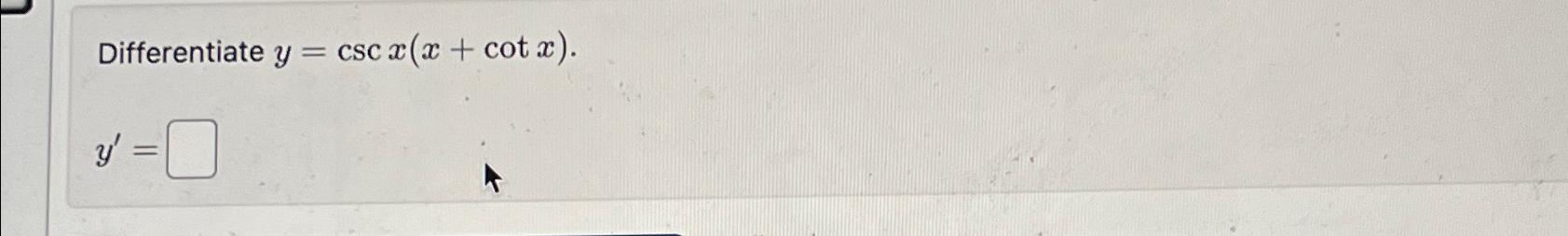 Solved Differentiate y=cscx(x+cotx).y'= | Chegg.com