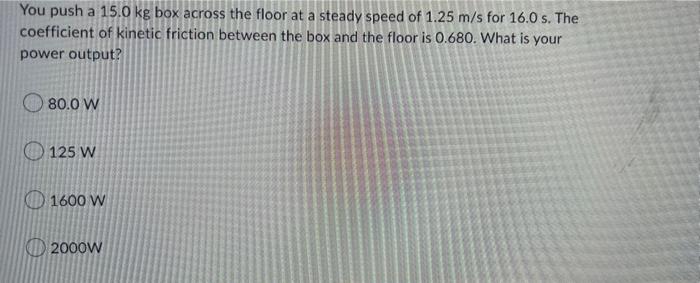 Solved You push a 15.0 kg box across the floor at a steady | Chegg.com