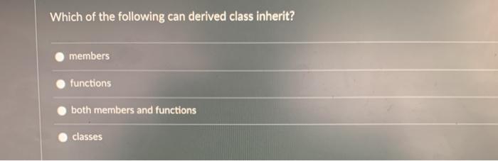 Solved Which of the following can derived class inherit? | Chegg.com