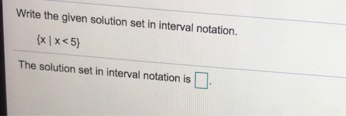 Solved Write the given solution set in interval notation. {x | Chegg.com