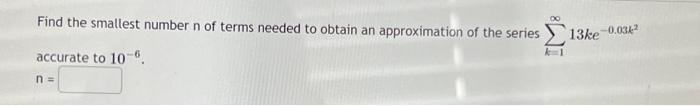 Solved Find the smallest number n of terms needed to obtain | Chegg.com
