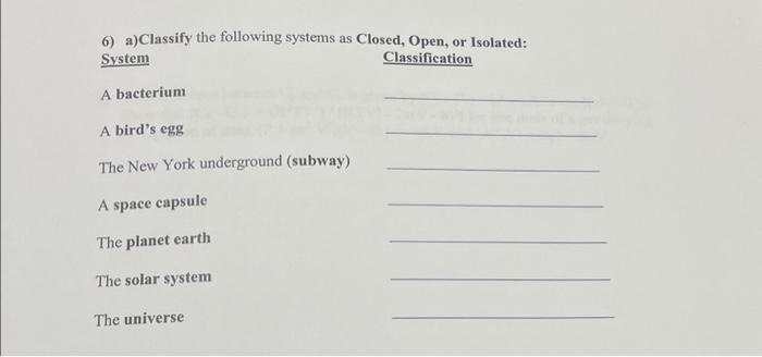 Solved 6) a) Classify the following systems as Closed, Open, | Chegg.com