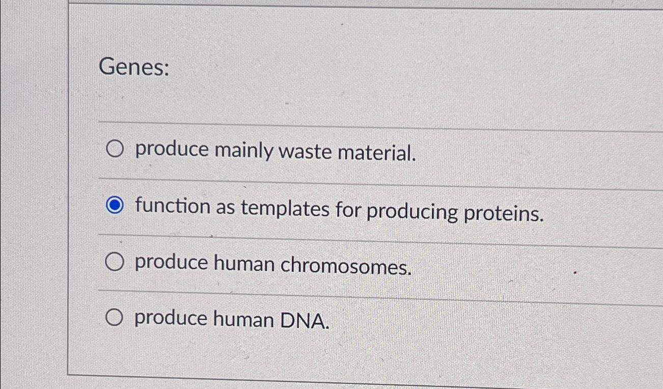 Solved Genes:produce mainly waste material.function as | Chegg.com