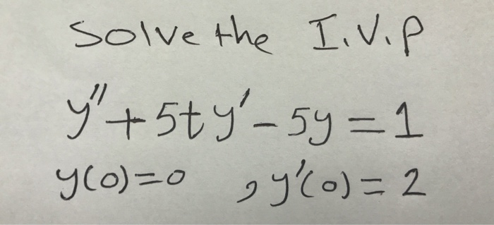 Solved solve the IV.P y?+5ty'-5y = 1 y(o)=0 2960)=2 | Chegg.com