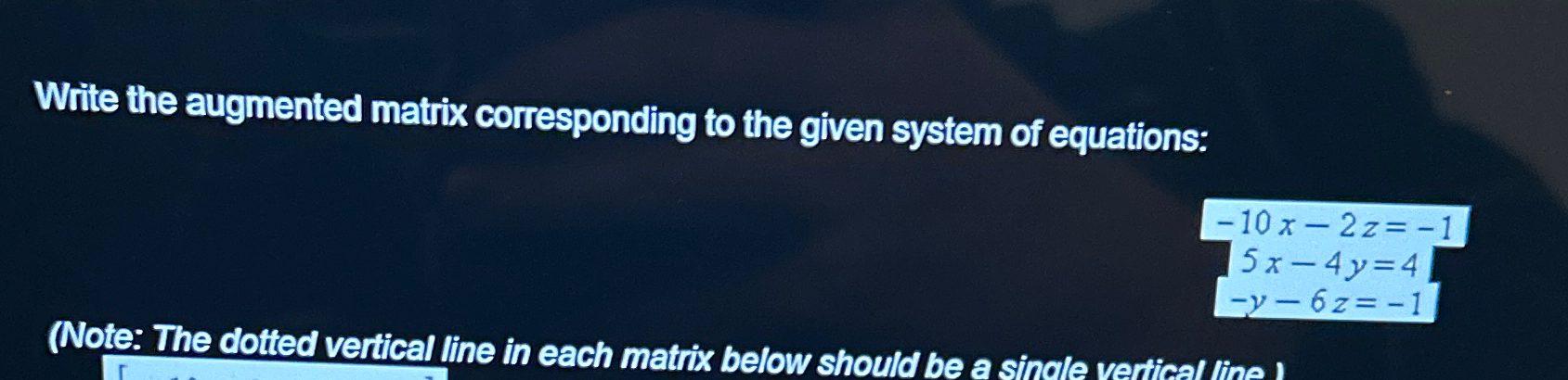 Solved Write the augmented matrix corresponding to the given | Chegg.com