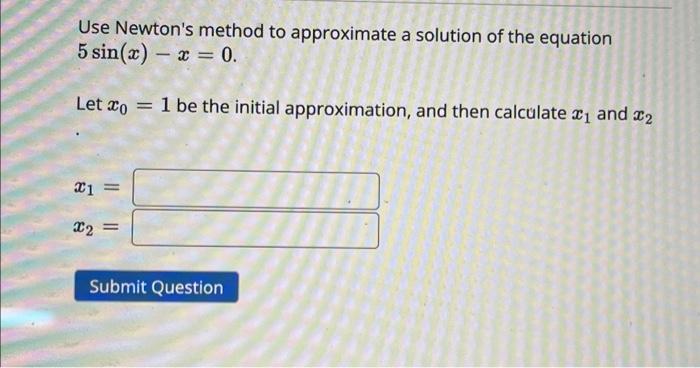 Solved Use Newton's method to approximate a solution of the | Chegg.com