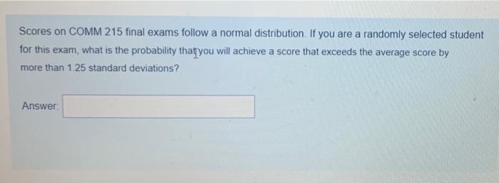 Solved Scores on COMM 215 final exams follow a normal | Chegg.com