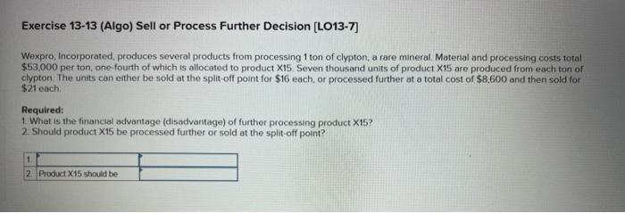 Solved Exercise 13-13 (Algo) Sell or Process Further | Chegg.com Solved Exercise 13-13 (Algo) Sell or Process Further | Chegg.com