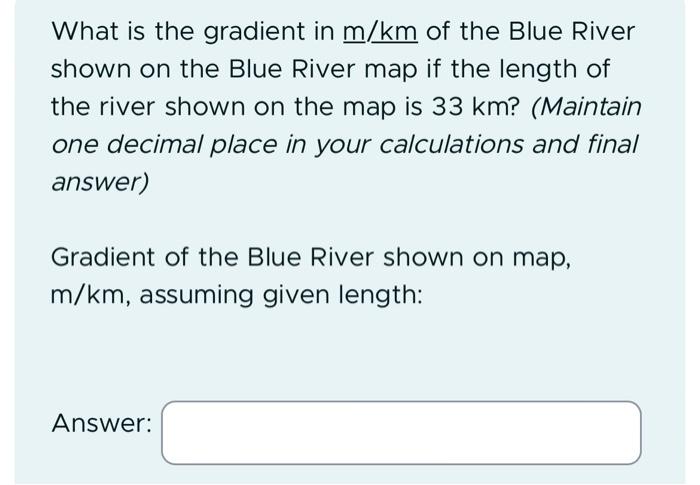 Solved Blue River MapWhat is the gradient in m/km of the | Chegg.com