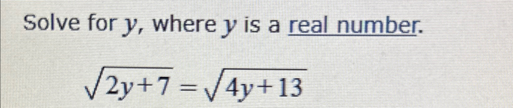 Solved Solve for y, ﻿where y ﻿is a real number.2y+72=4y+132 | Chegg.com