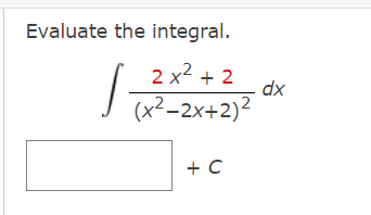 Solved Evaluate the integral.∫﻿﻿2x2+2(x2-2x+2)2dx+C | Chegg.com