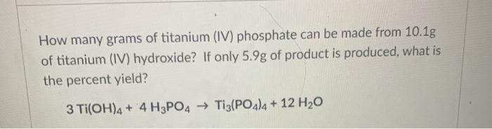 Solved How many grams of titanium (IV) phosphate can be made | Chegg.com