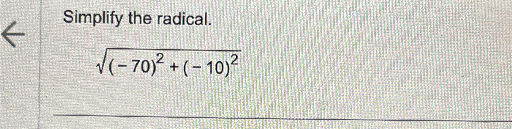 Solved Simplify the radical.(-70)2+(-10)22 | Chegg.com