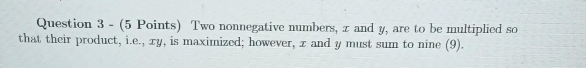 Solved Question 3 - (5 Points) Two nonnegative numbers, x | Chegg.com