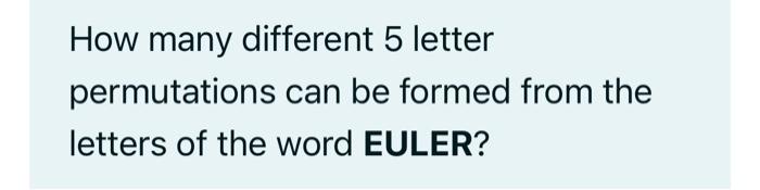 Solved How Many Different 5 Letter Permutations Can Be