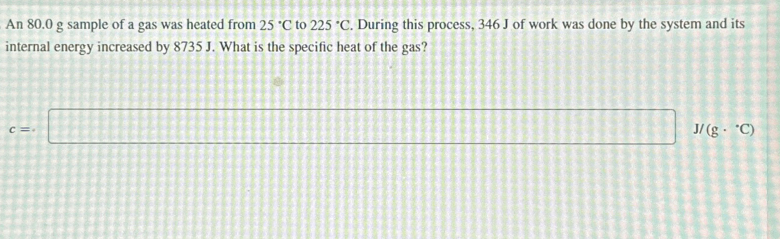 Solved An 80.0g ﻿sample of a gas was heated from 25°C ﻿to | Chegg.com