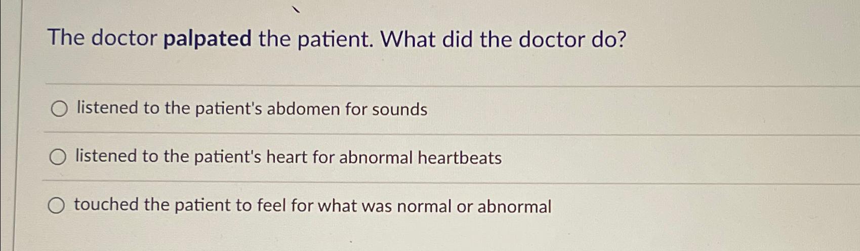 Solved The doctor palpated the patient. What did the doctor | Chegg.com