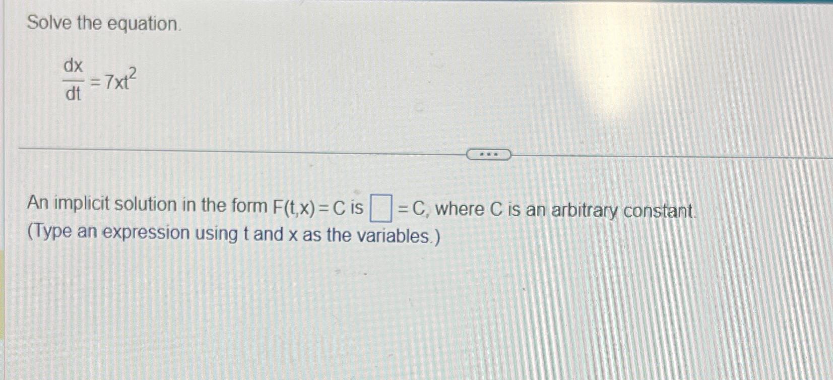 Solved Solve the equation.dxdt=7xt2An implicit solution in | Chegg.com