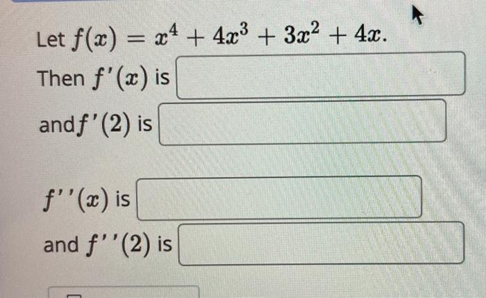 Solved Let f(x) = x4 + 4x3 + 3x2 + 4x. Then f'(x) is | Chegg.com Solved Let f(x) = x4 + 4x3 + 3x2 + 4x. Then f'(x) is | Chegg.com