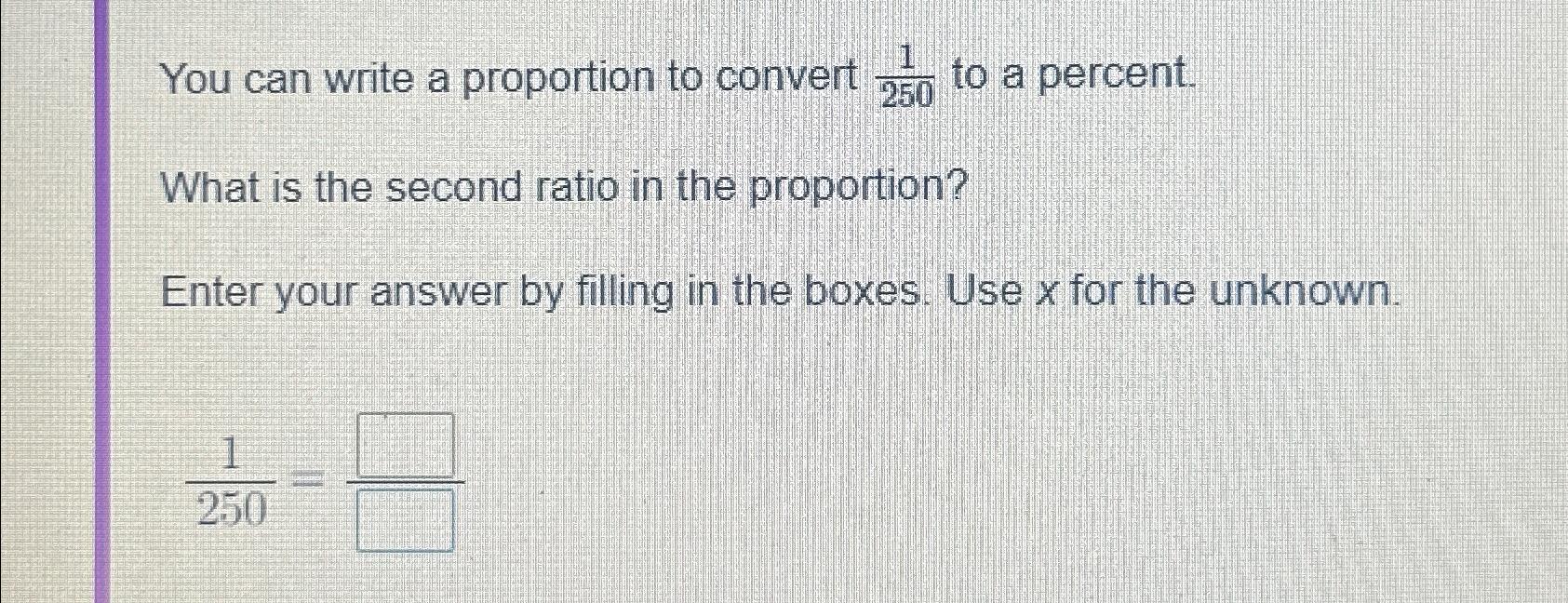 Solved You can write a proportion to convert 1250 ﻿to a | Chegg.com