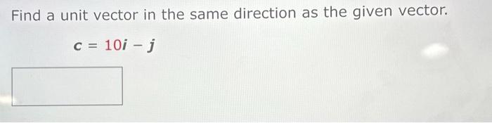 Solved Find a unit vector in the same direction as the given | Chegg.com