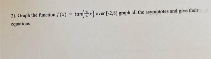 Solved 2). Graph the function f(x)=tan(4πx) over [−2,8] | Chegg.com