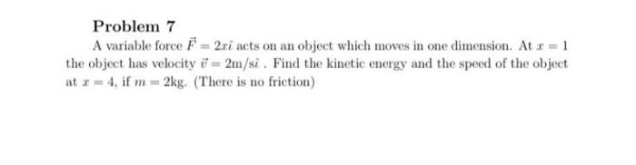 Solved Problem 7 A variable force F=2xi acts on an object | Chegg.com