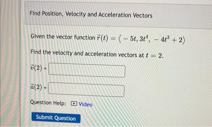[Solved]: Find Position, Velocity and Acceleration Vectors