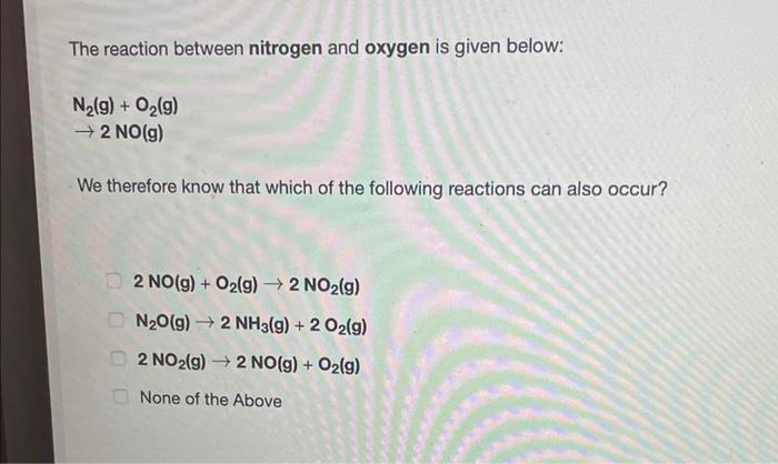Solved The reaction between nitrogen and oxygen is given | Chegg.com