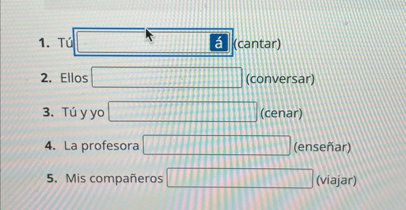 Solved Tú (cantar)Ellos (conversar)Tú ﻿y yo (cenar)La | Chegg.com