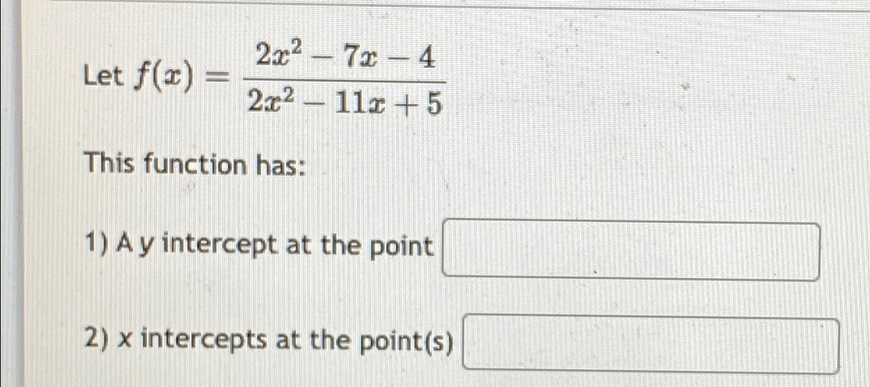Solved Let f(x)=2x2-7x-42x2-11x+5This function has:A y | Chegg.com