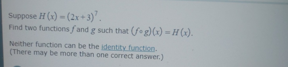 Solved Suppose H(x)=(2x+3)7.Find two functions f ﻿and g | Chegg.com