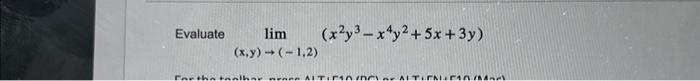 Solved Evaluate lim(x,y)→(−1,2)(x2y3−x4y2+5x+3y) | Chegg.com