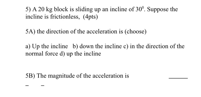 Solved 5) A 20 kg block is sliding up an incline of 30°. | Chegg.com