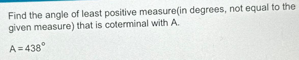 Solved Find the angle of least positive measure(in degrees, | Chegg.com