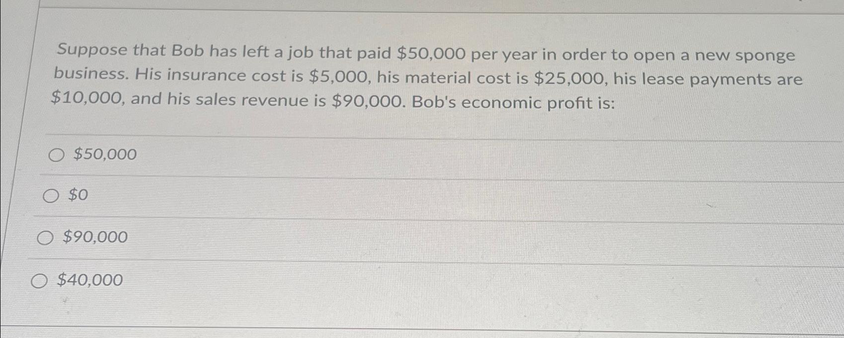 Solved Suppose that Bob has left a job that paid $50,000 | Chegg.com