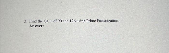 Solved 3. Find the GCD of 90 and 126 using Prime | Chegg.com