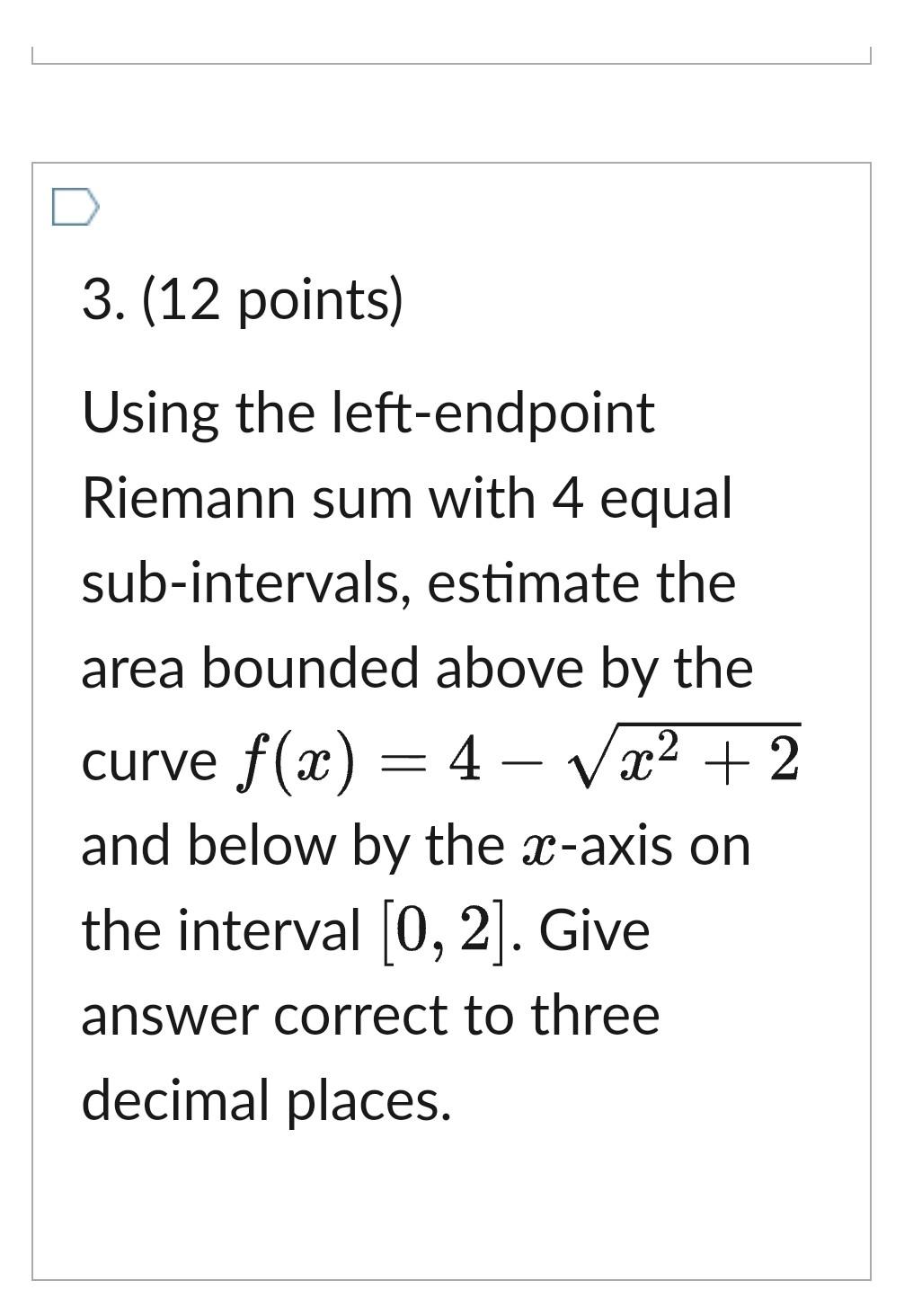 Solved 3. (12 points) Using the left-endpoint Riemann sum | Chegg.com