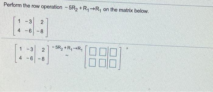 Solved Perform the row operation - 5R2 + R4 R, on the matrix | Chegg.com
