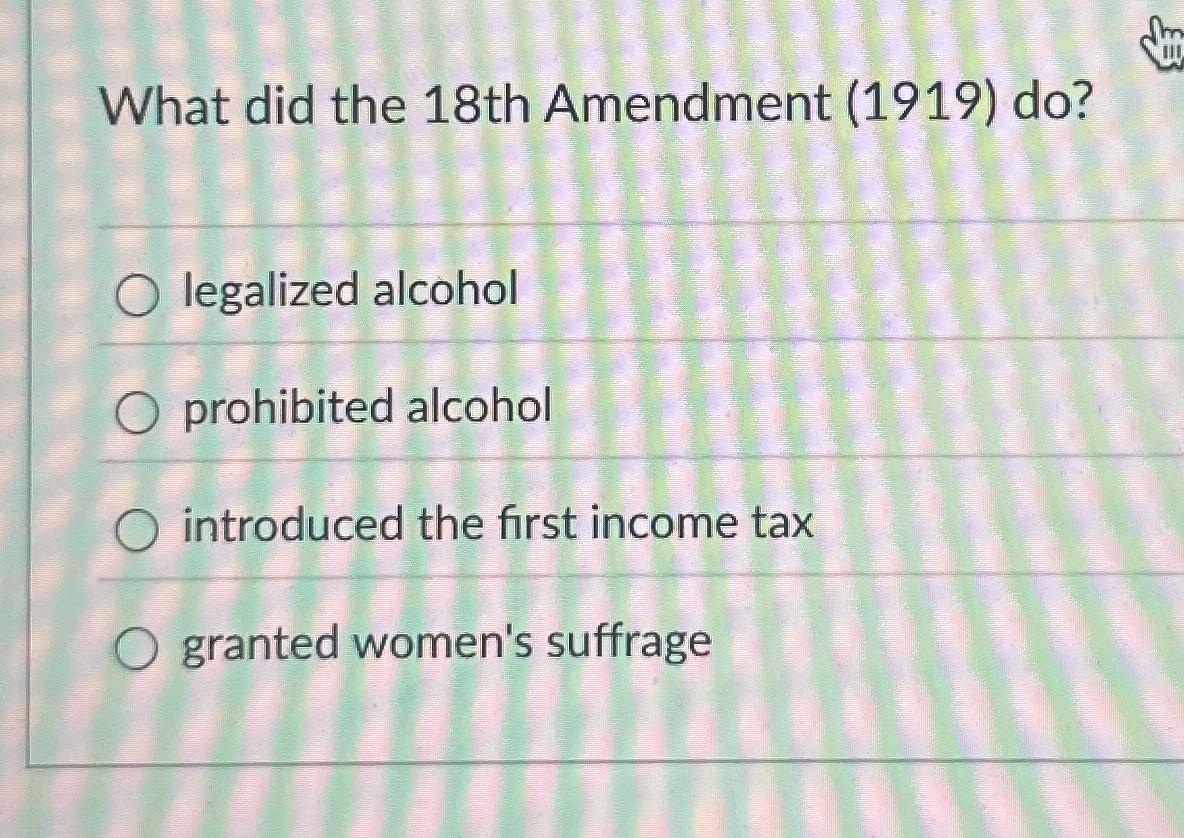 Solved What did the 18th Amendment (1919) ﻿do?legalized | Chegg.com