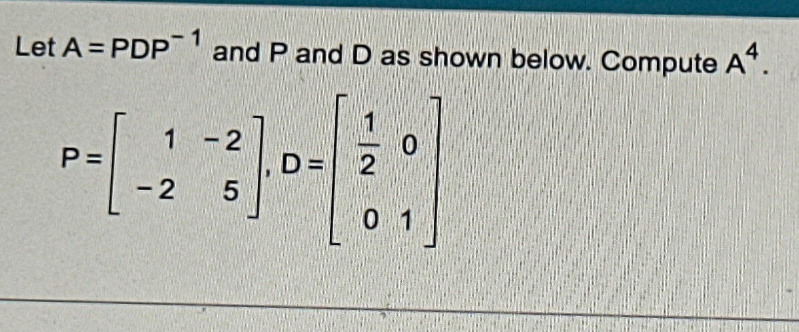 Solved Let A=PDP-1 ﻿and P ﻿and D ﻿as shown below. Compute | Chegg.com