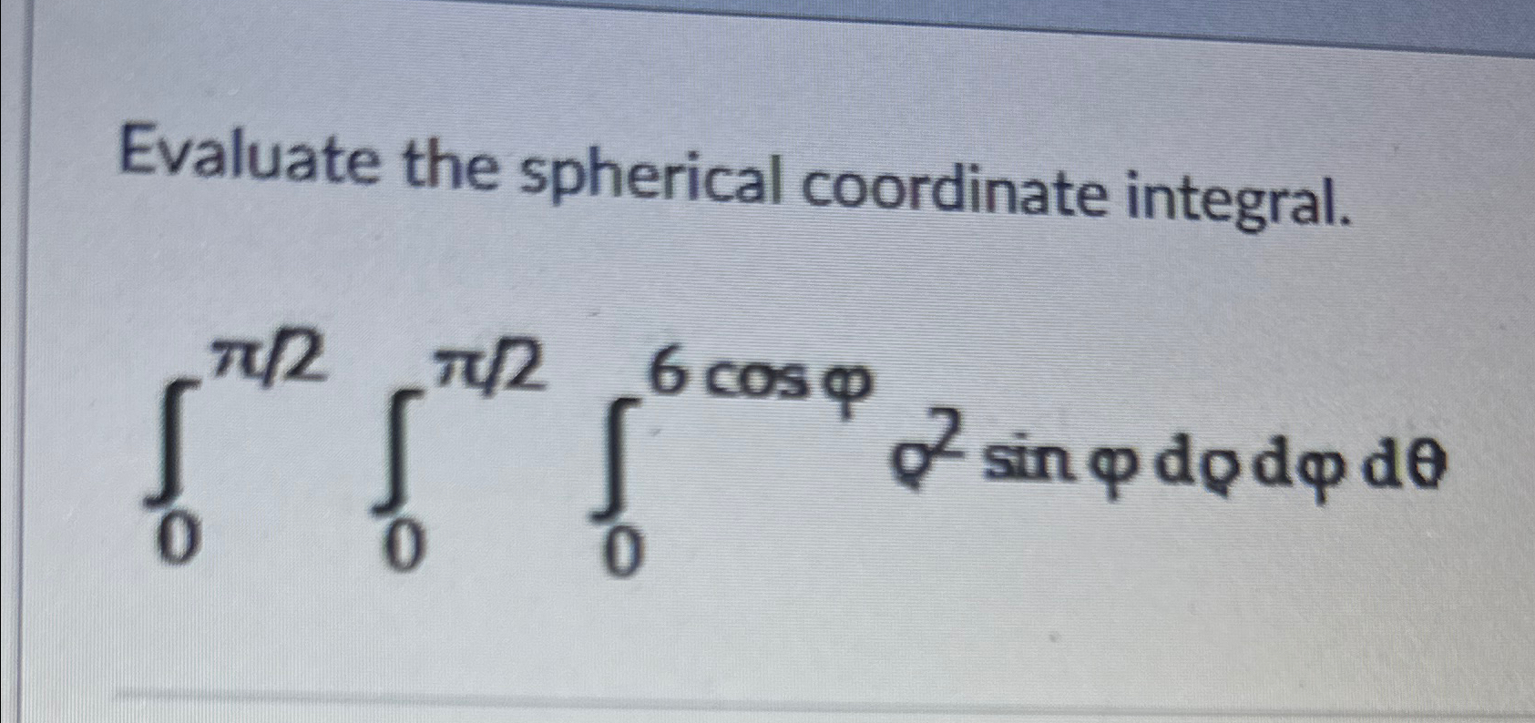 Solved Evaluate the spherical coordinate | Chegg.com