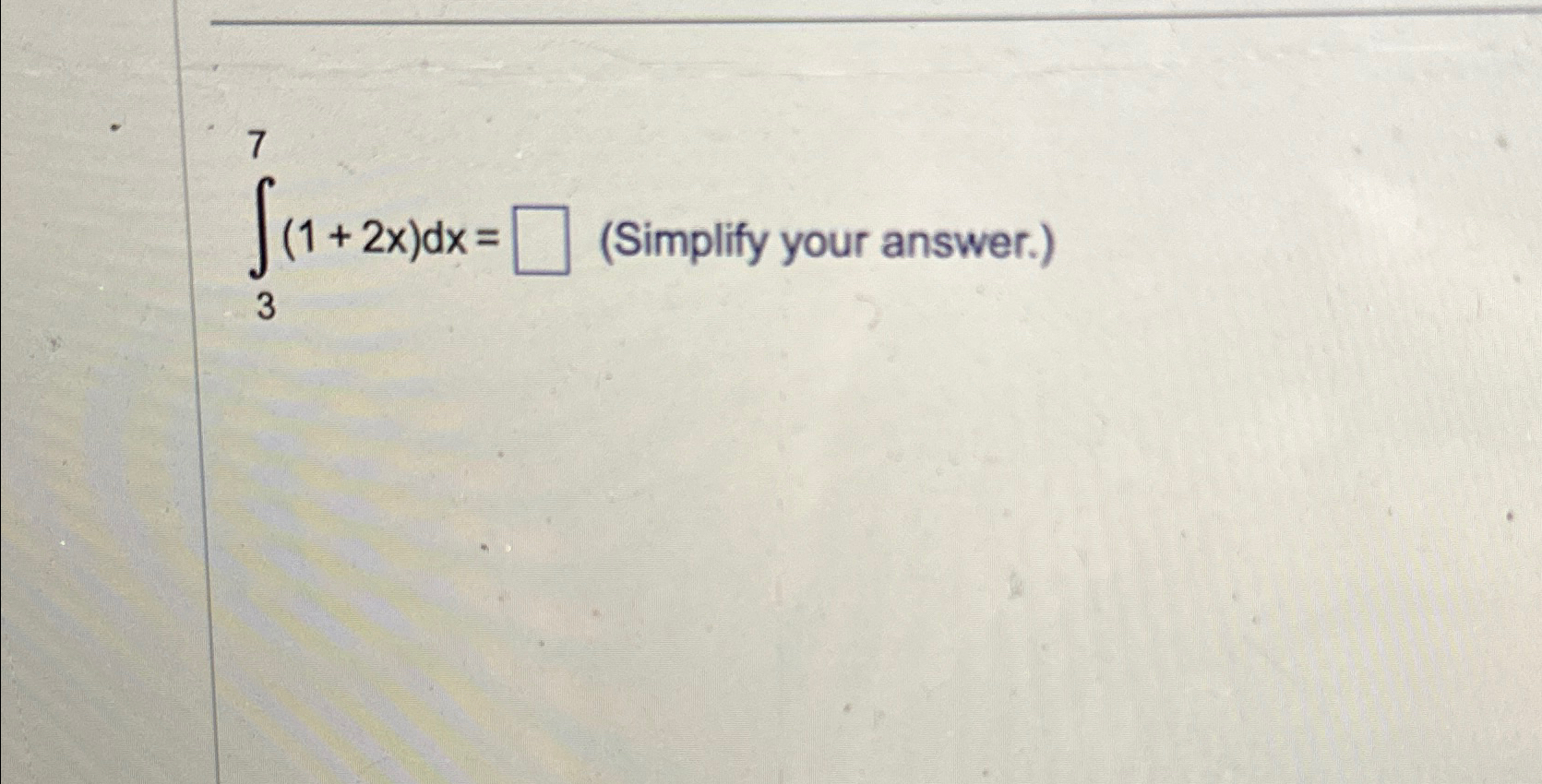 Solved ∫37(1+2x)dx=, (Simplify your answer.) | Chegg.com