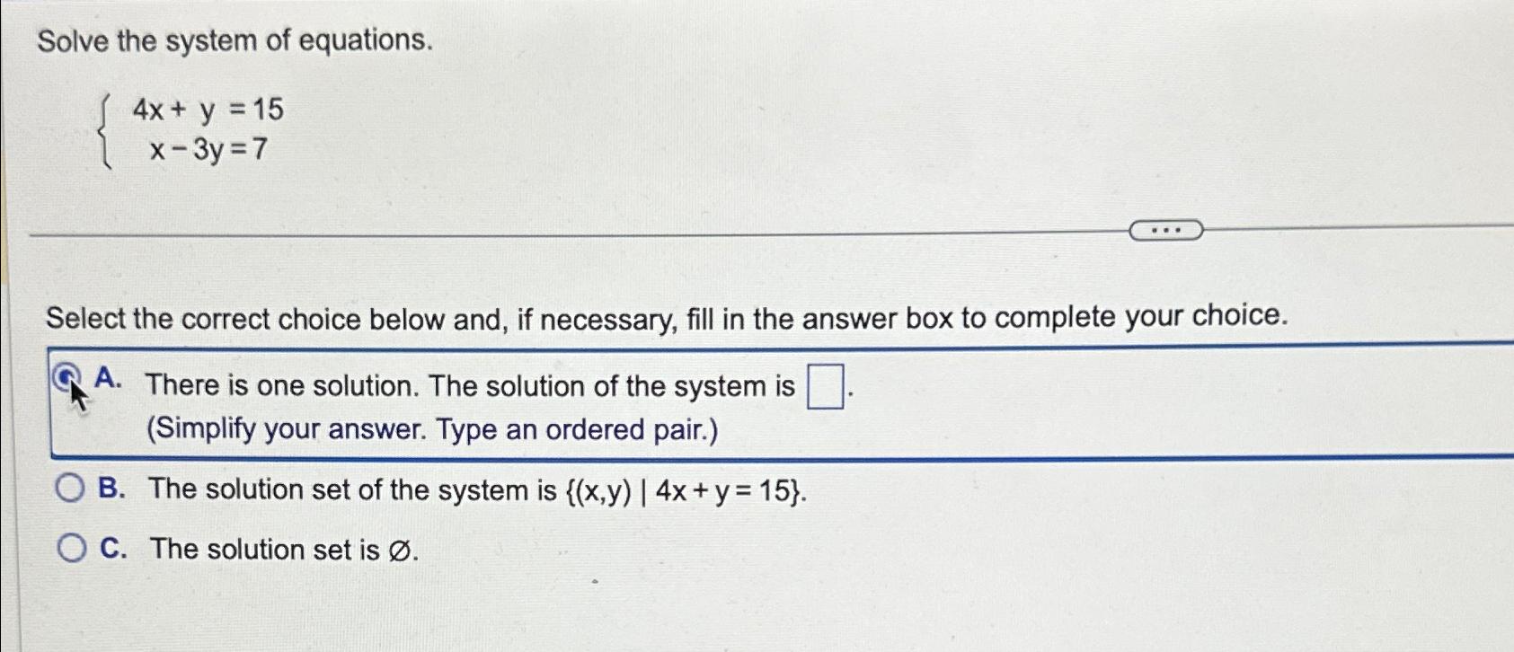 Solved Solve the system of equations.4x+y=15x-3y=7Select the | Chegg.com