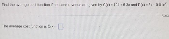 Solved Find the average cost function if cost and revenue | Chegg.com